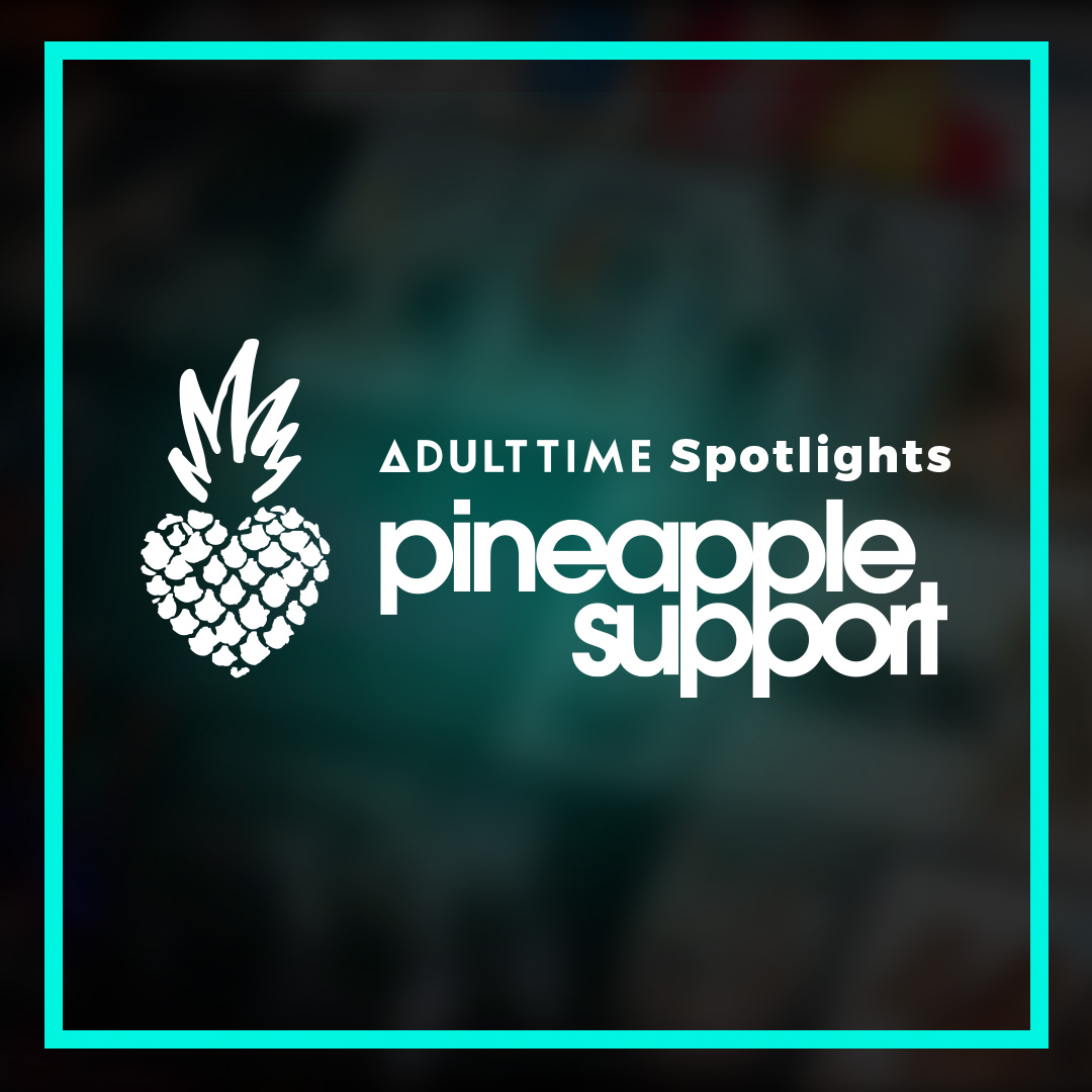 Adult Time Spotlights Pineapple Support - Adult Time Blog